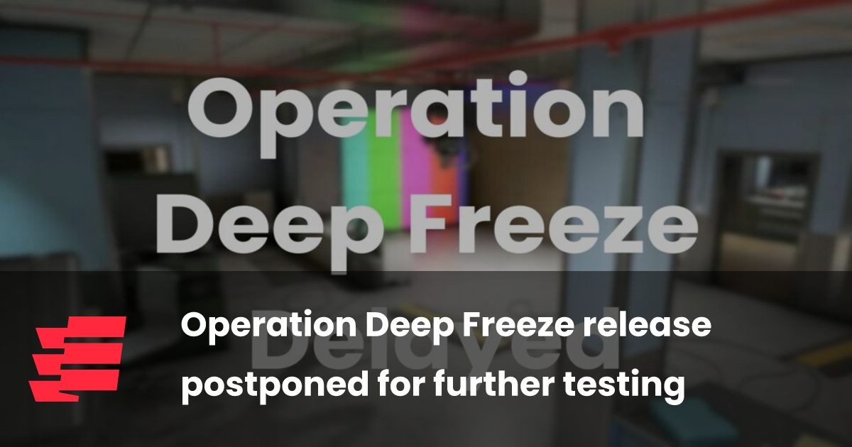 Operation Deep Freeze release postponed for further testing | esports.gg