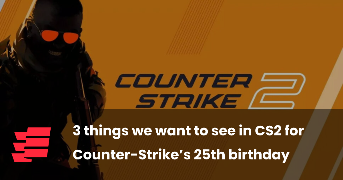 3 things we want to see in CS2 for Counter-Strike’s 25th birthday ...